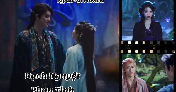 Bạch Nguyệt Phạn Tinh tập 20-21 Preview: Bạch Thước - Phạn Việt phát “cẩu lương”