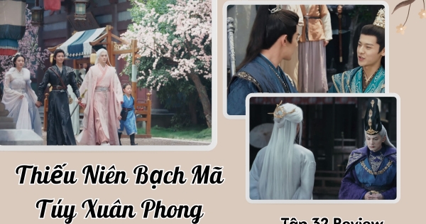 Thiếu Niên Bạch Mã Túy Xuân Phong tập 32 Review: Thầy trò Đông Quân bùng nổ sức mạnh