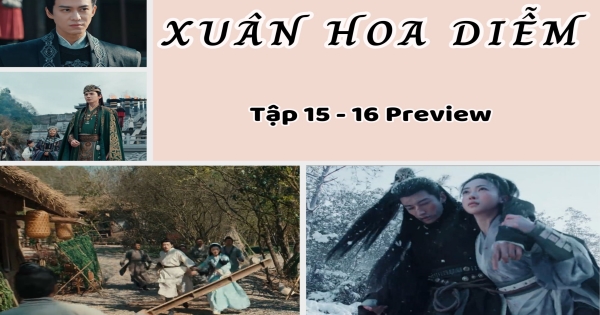 Xuân Hoa Diễm tập 15-16 Preview: Mi Lâm - Cảnh Hòa chật vật tìm đường sống