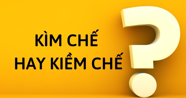 Kìm chế hay kiềm chế, từ nào đúng chính tả?