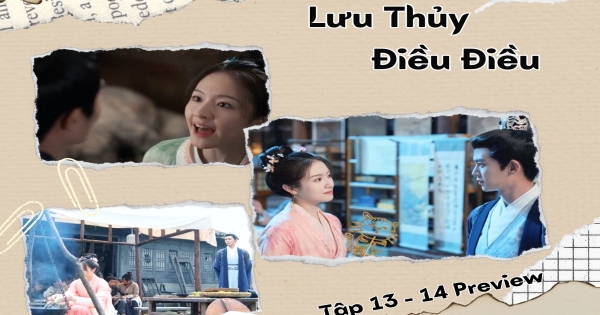 Lưu Thủy Điều Điều tập 13-14 Preview: Vệ Chiêu tay không đỡ kiếm, đối ...