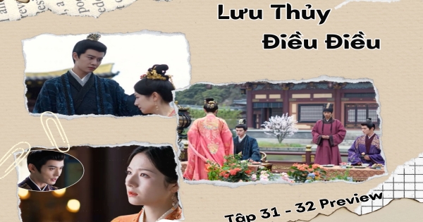 Lưu Thủy Điều Điều tập 31-32 Preview: Bùi Diễm ép hôn, Vệ Chiêu quyết ...
